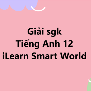 Tiếng Anh 12 iLearn Smart World | iLearn Smart World 12 | Giải bài tập Tiếng Anh 12 iLearn Smart ...